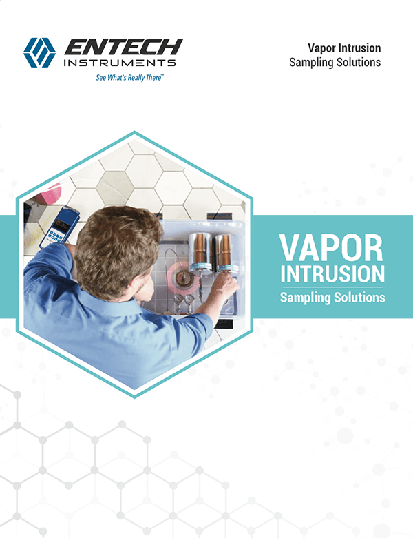 Sub-Slab or Vapor Intrusion Soil Gas Monitoring - Entech Instruments